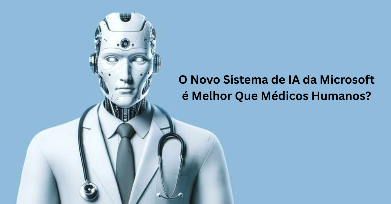 O Novo Sistema de IA da Microsoft é Melhor Que Médicos Humanos ...